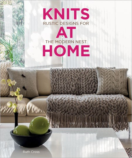 Knits at Home: Rustic Designs for the Modern Nest by Ruth Cross - Yarn Loop